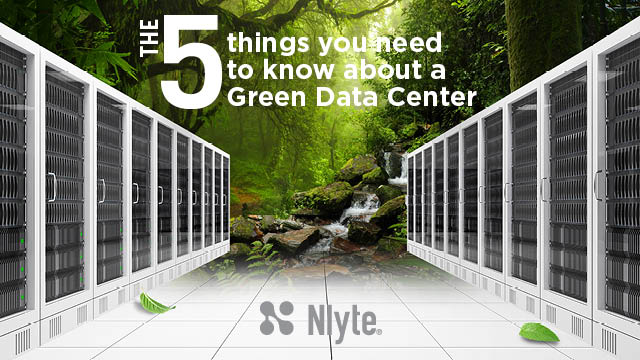 The 5 Things You Need To Know About A Green Data Center | Nlyte
